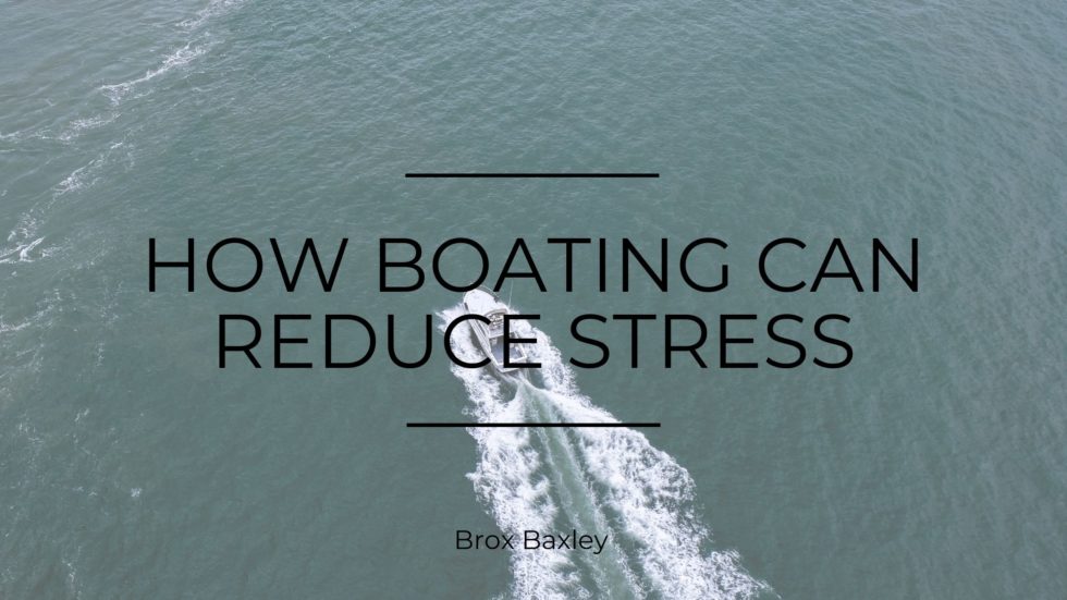 How Boating Can Reduce Stress | Brox Baxley | Travel & Boating