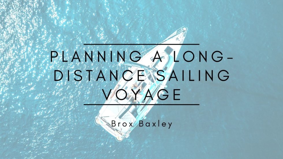 Planning a Long-Distance Sailing Voyage | Brox Baxley | Travel & Boating