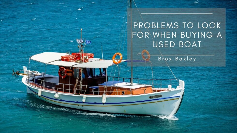 Problems to Look for When Buying a Used Boat | Brox Baxley | Travel ...