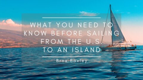 What You Need to Know Before Sailing from the U.S. to an Island | Brox ...